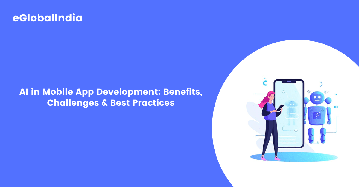 AI in Mobile App Development: Benefits Challenges & Best Practices