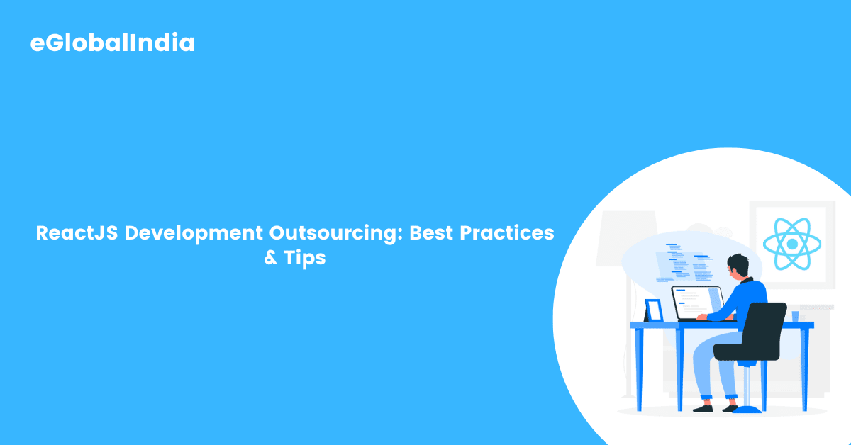 ReactJS Development Outsourcing: Best Practices & Tips