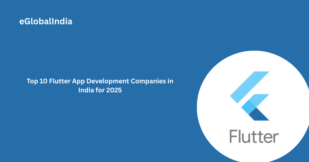 Top 10 Flutter App Development Companies in India for 2025