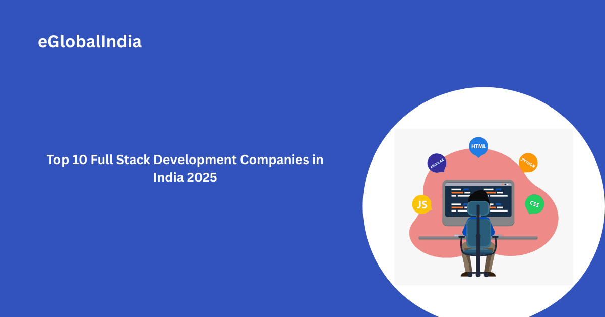 Top 10 Full Stack Development Companies in India 2025